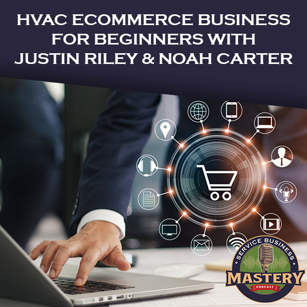 HVAC eCommerce Business For Beginners With Justin Riley & Noah Carter